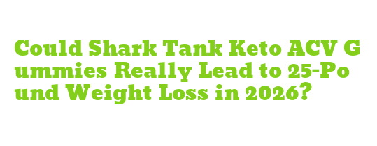 Could Shark Tank Keto ACV Gummies Really Lead to 25-Pound Weight Loss ...