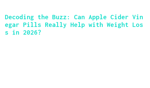 Decoding the Buzz: Can Apple Cider Vinegar Pills Really Help with ...