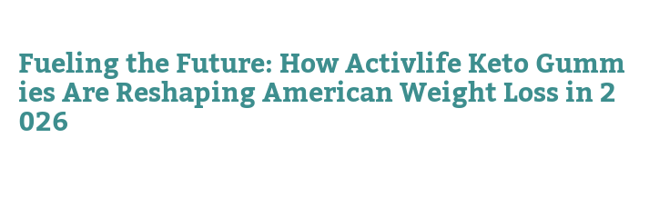 Fueling the Future: How Activlife Keto Gummies Are Reshaping American ...