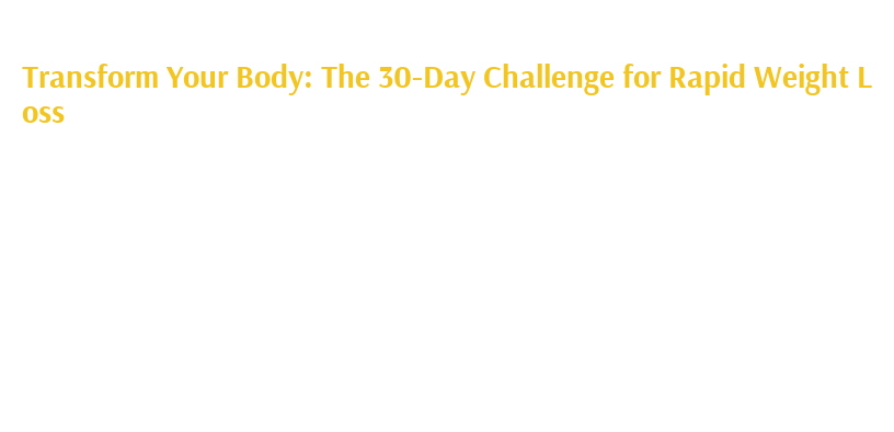 Transform Your Body: The 30-Day Challenge for Rapid Weight Loss ...
