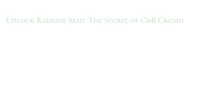 Unlock Radiant Skin: The Secret of CdB Cream – Government Polytechnic ...