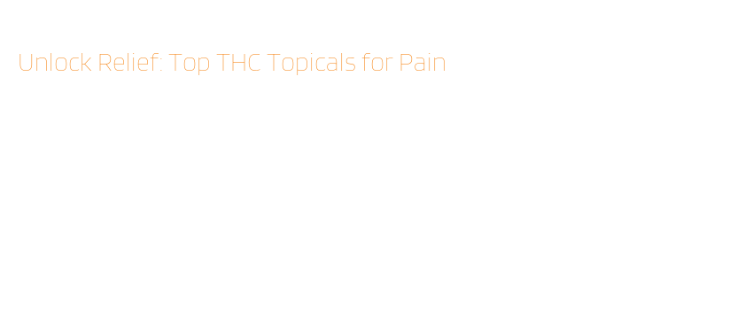 Unlock Relief: Top THC Topicals for Pain – Government Polytechnic Mumbai