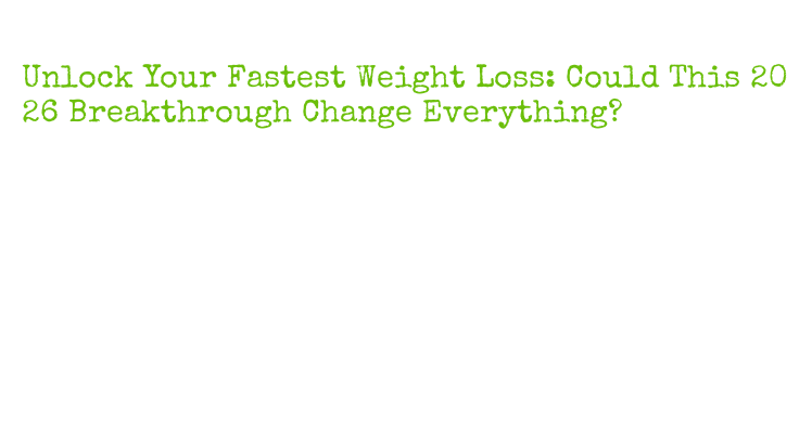 Unlock Your Fastest Weight Loss: Could This 2026 Breakthrough Change ...