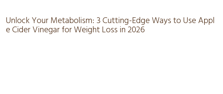 Unlock Your Metabolism: 3 Cutting-Edge Ways to Use Apple Cider Vinegar ...