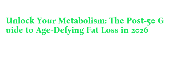 Unlock Your Metabolism: The Post-50 Guide to Age-Defying Fat Loss in ...