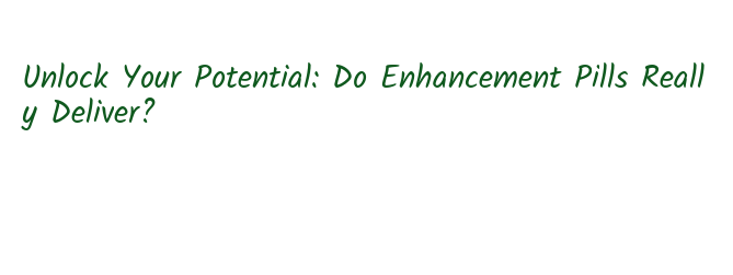 Unlock Your Potential: Do Enhancement Pills Really Deliver ...