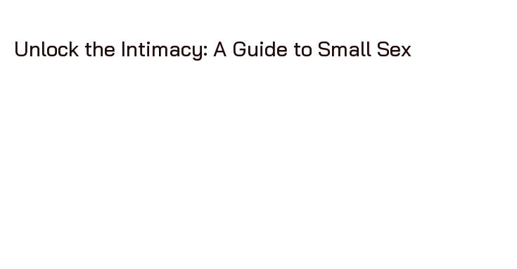Unlock The Intimacy A Guide To Small Sex Government Polytechnic Mumbai