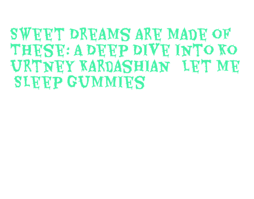 Sweet Dreams Are Made of These: A Deep Dive into Kourtney Kardashian’s ...